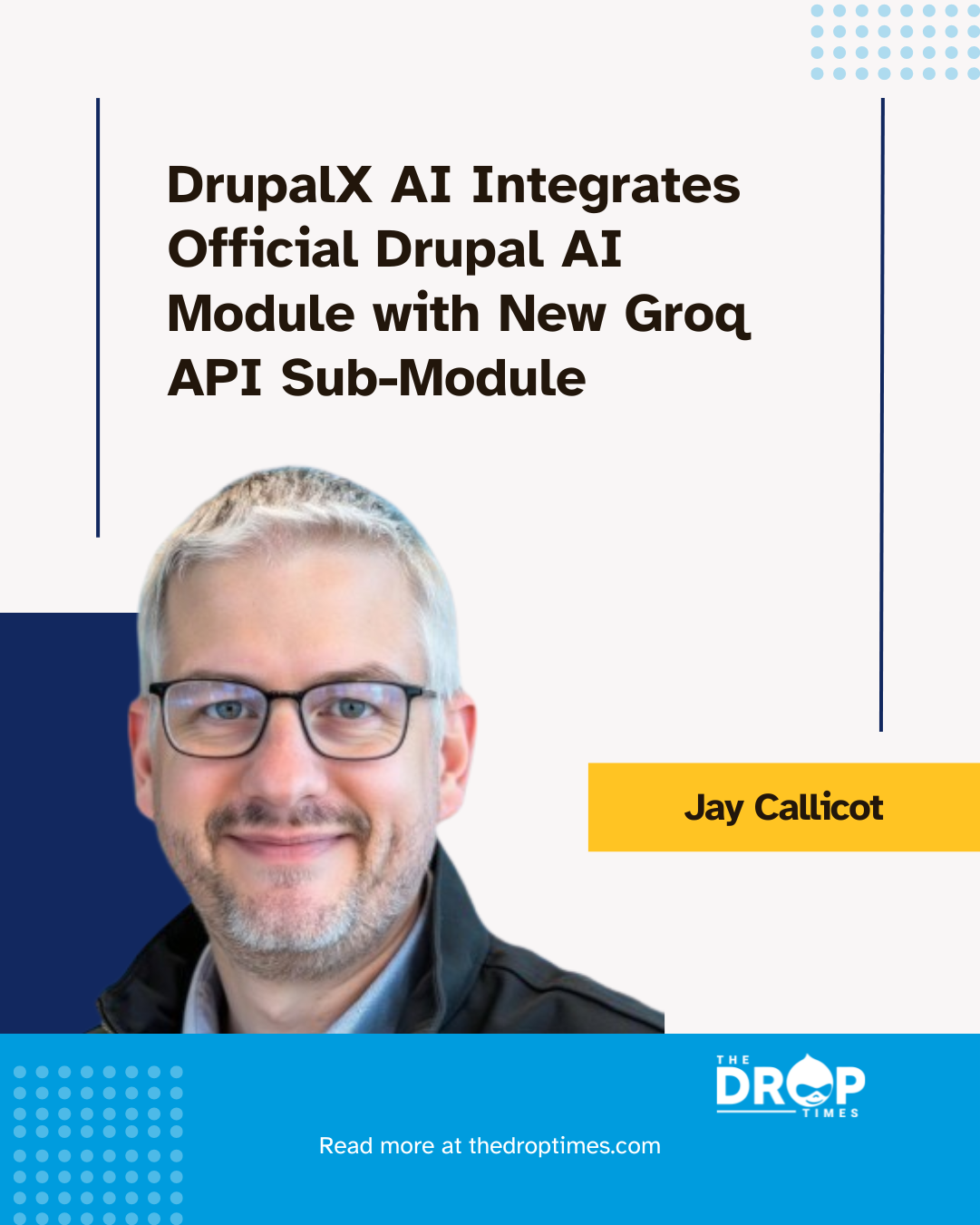 DrupalX AI Integrates Official Drupal AI Module With New Groq API Sub