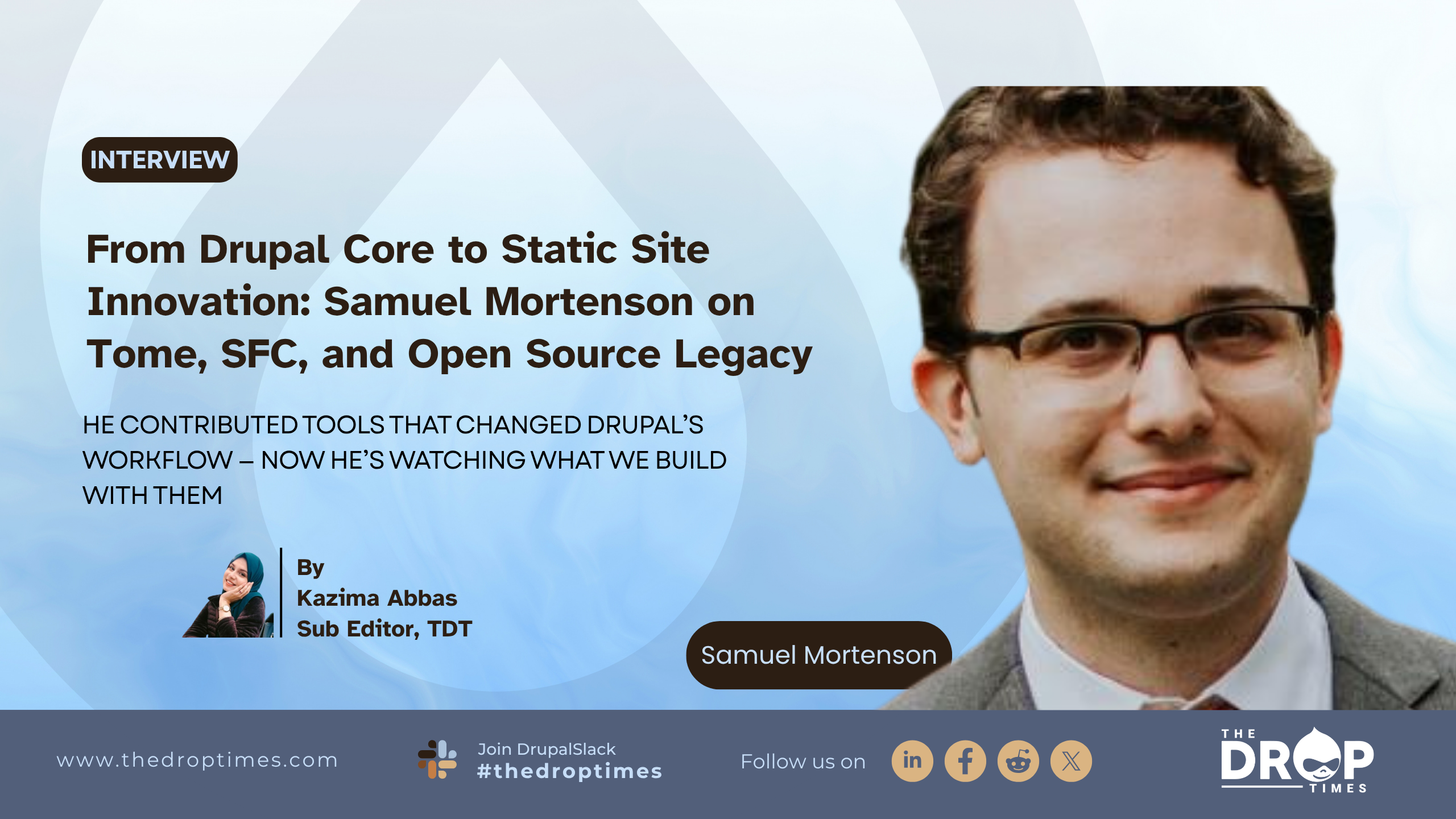 From Drupal Core to Static Site Innovation: Samuel Mortenson on Tome, SFC, and Open Source Legacy