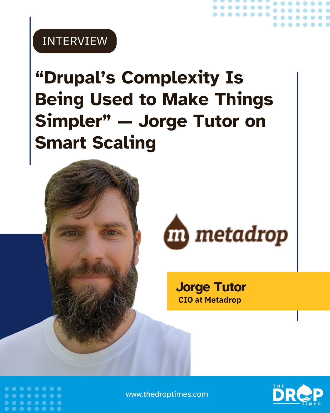 “Drupal’s Complexity Is Being Used to Make Things Simpler” — Jorge Tutor on Smart Scaling