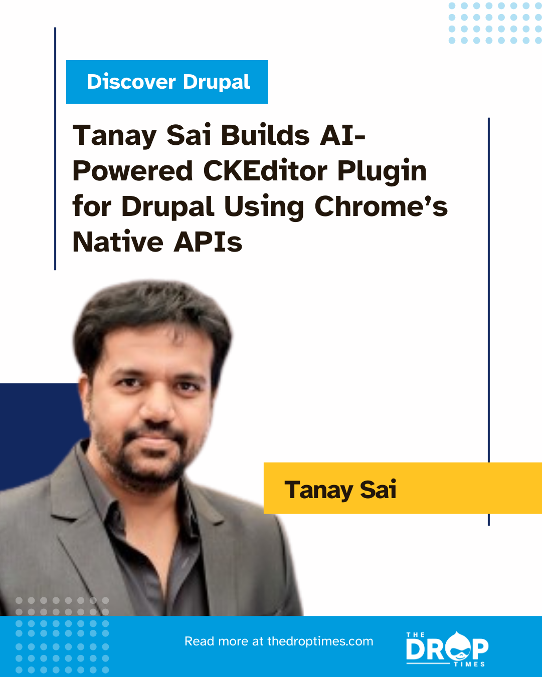 Tanay Sai Builds AI-Powered CKEditor Plugin for Drupal Using Chrome’s Native APIs