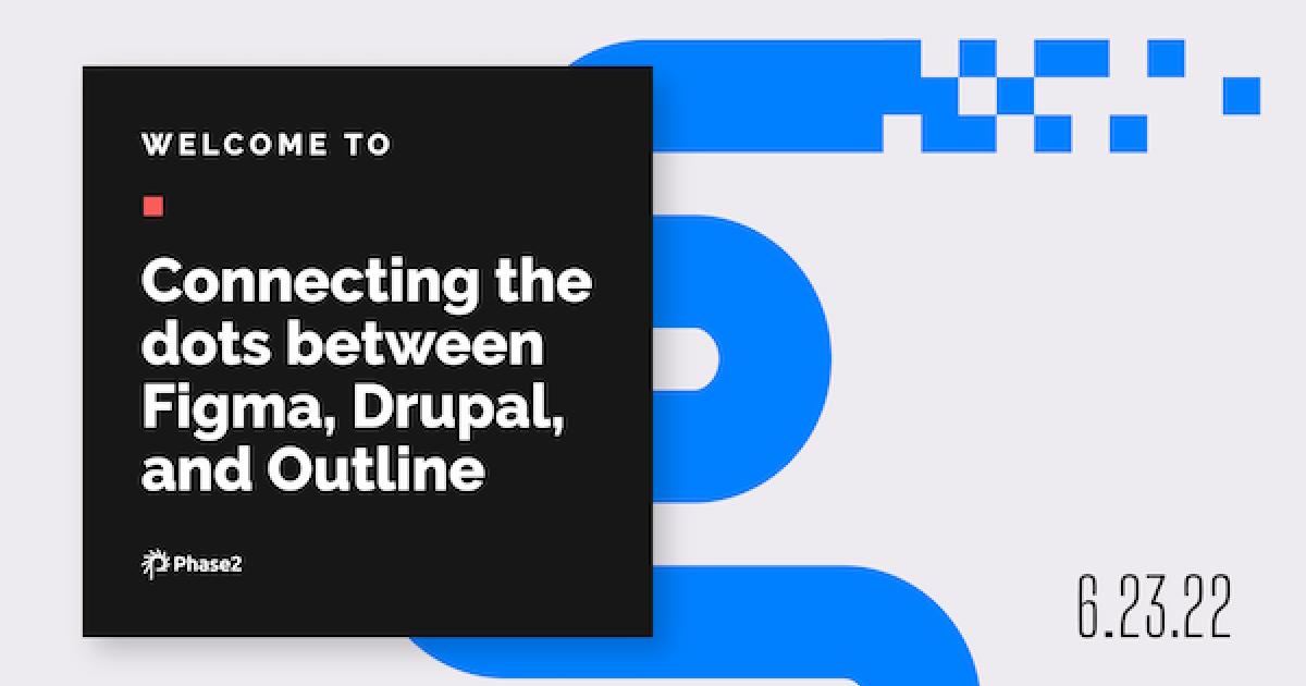 Connecting the dots between Figma, Drupal, and Outline by Phase2
