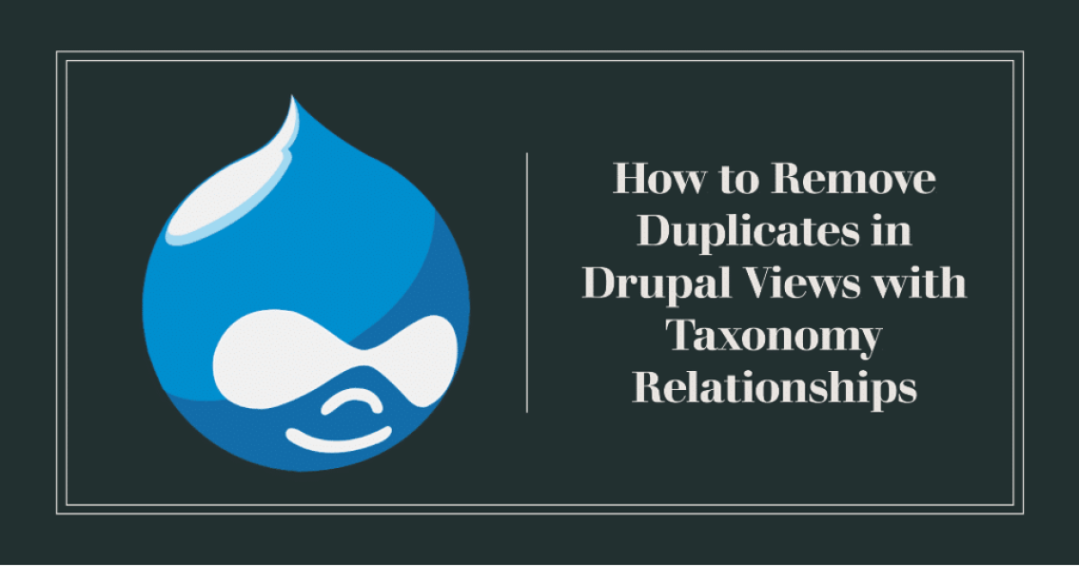 Eliminating Duplicates In Drupal Views With Taxonomy Relationships