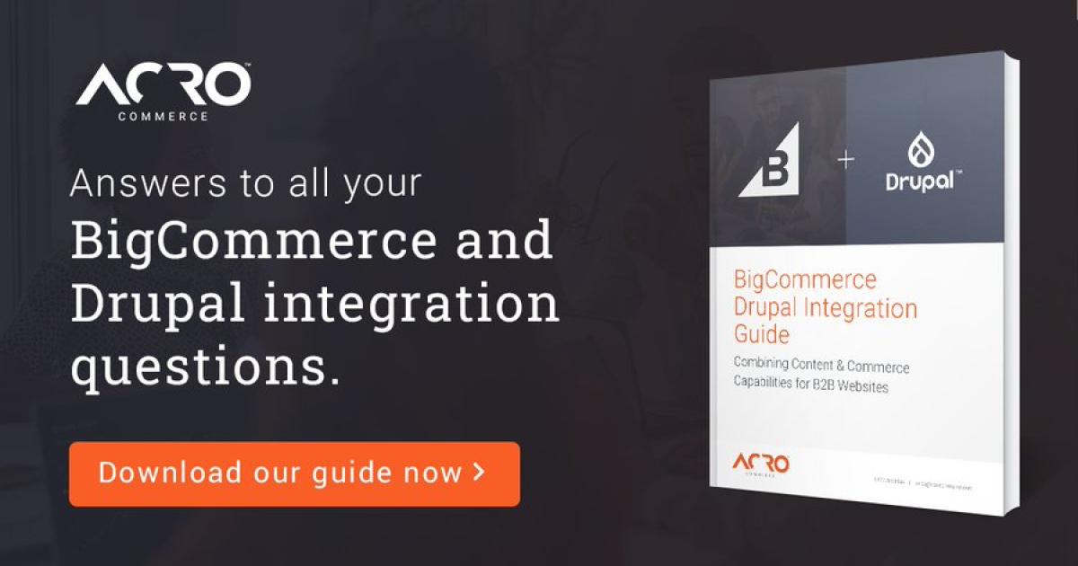 AcroCommerce's Guide: Integrating BigCommerce with Drupal CMS AcroCommerce's Guide: Integrating BigCommerce with Drupal CMS