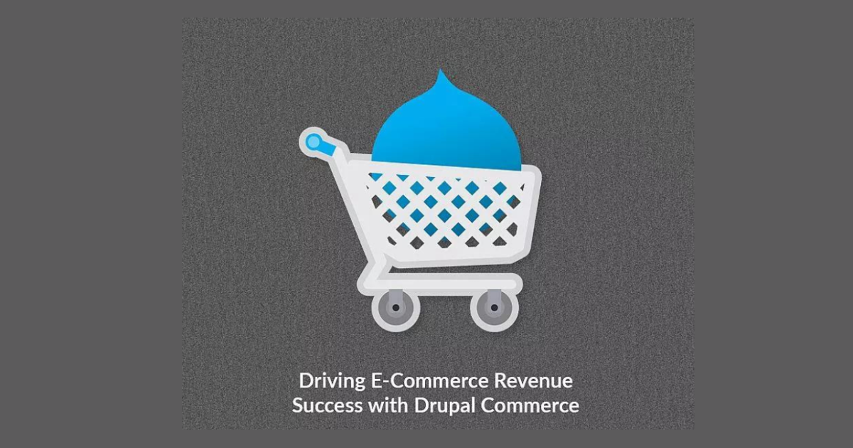 Exploring Benefits of Drupal Commerce for E-commerce Success