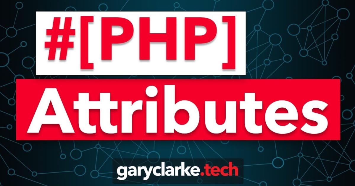 Master PHP Attributes: A Detailed Tutorial by Gary Clarke