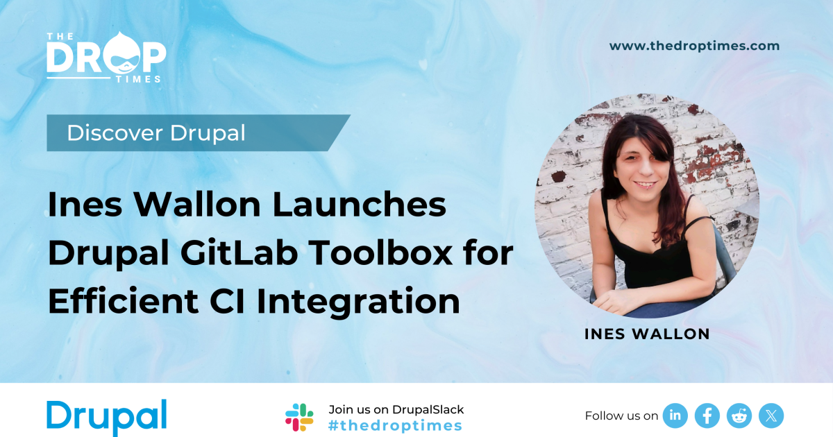 Ines Wallon Launches Drupal GitLab Toolbox for Efficient CI Integration