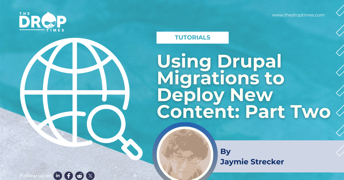 Using Drupal Migrations to Deploy New Content Using Drupal Migrations to Deploy New Content
