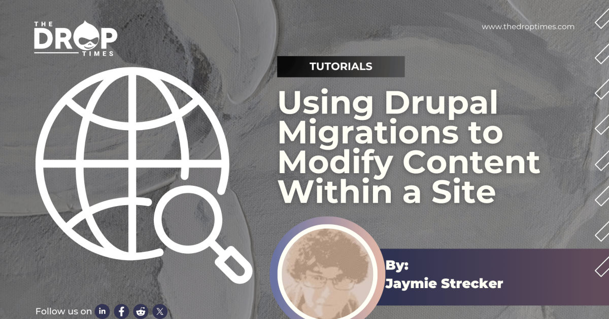 Using Drupal Migrations to Modify Content Within a Site
