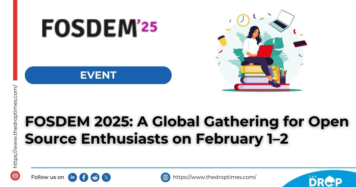 FOSDEM 2025: A Global Gathering for Open Source Enthusiasts on February 1–2