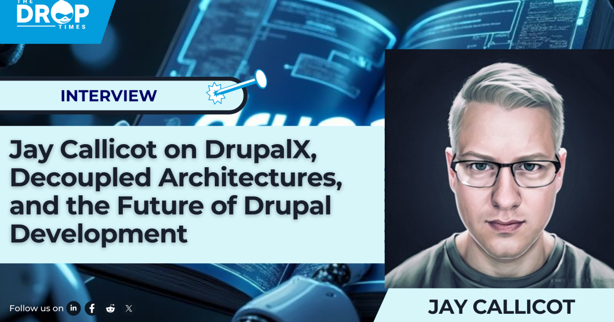 Jay Callicot on DrupalX, Decoupled Architectures, and the Future of Drupal Development