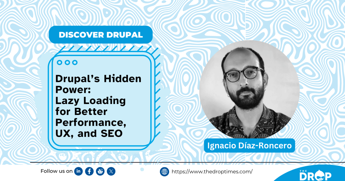 Drupal’s Hidden Power: Lazy Loading for Better Performance, UX, and SEO