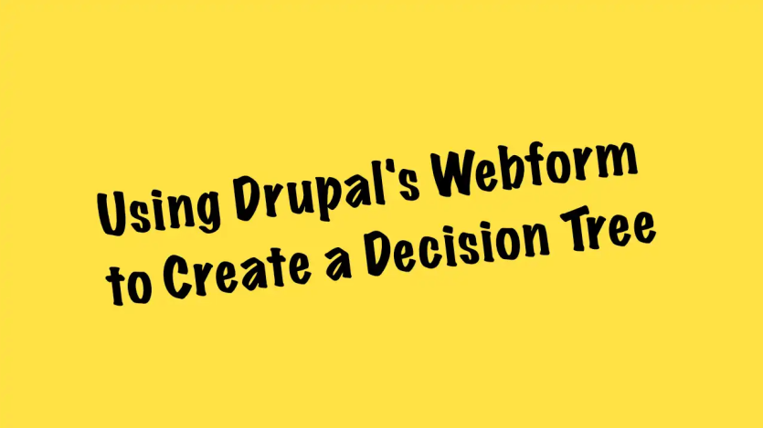 Unlocking Seamless User Experiences: Drupal's Webform Module and Decision Trees