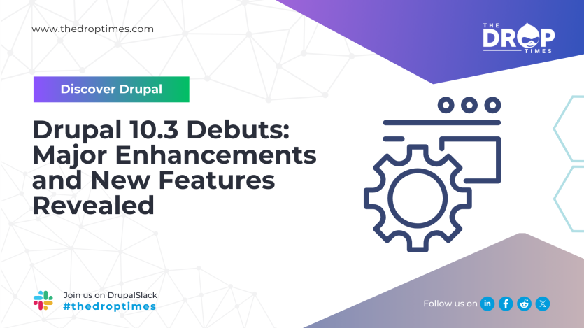 Drupal 10.3 Debuts: Major Enhancements and New Features Revealed