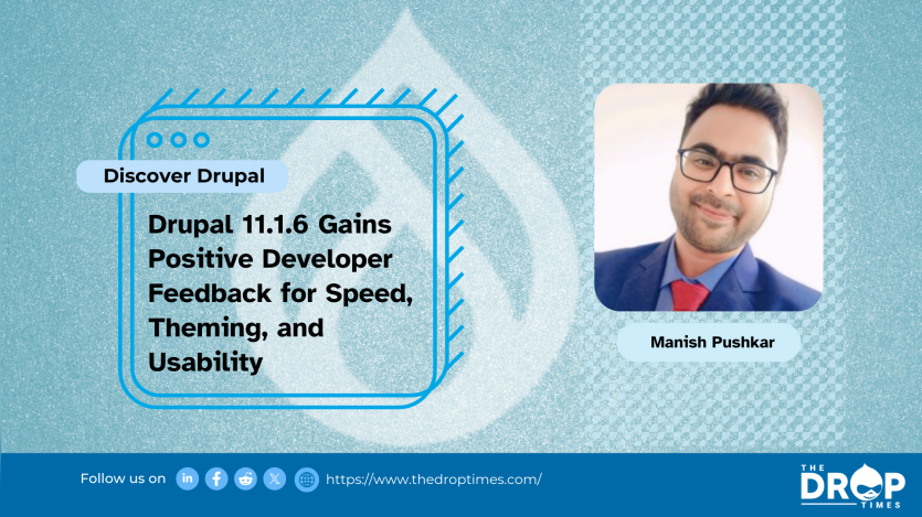 Drupal 11.1.6 Gains Positive Developer Feedback for Speed, Theming, and Usability