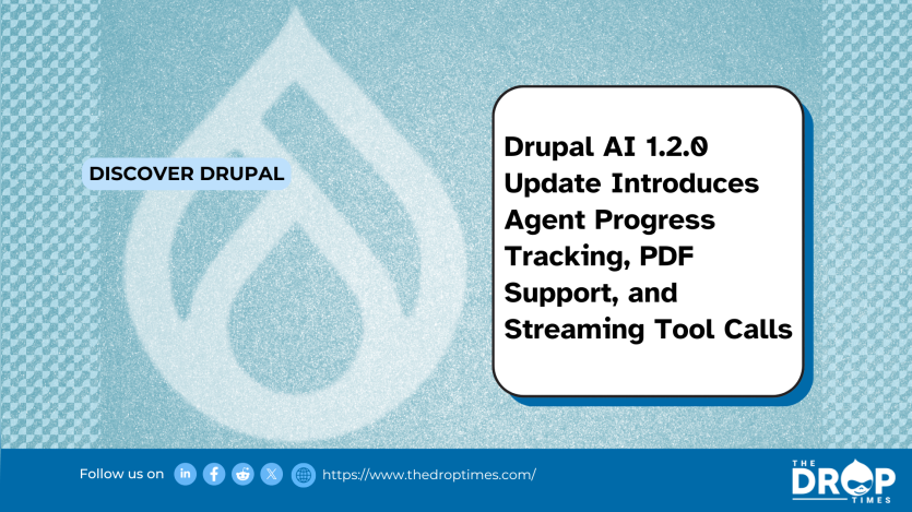 Drupal AI 1.2.0 Adds Agent Progress Tracking, PDF Ingestion, and Streaming Tool Calls