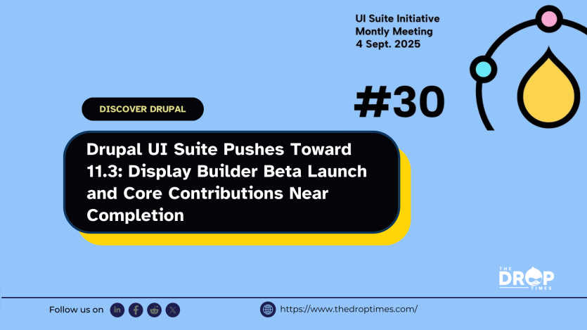 Drupal UI Suite Pushes Toward 11.3: Display Builder Beta Launch and ...