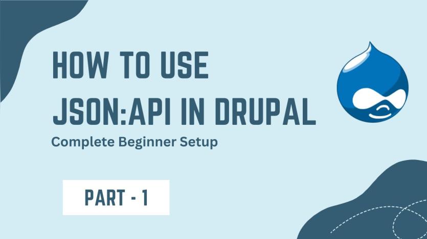 Beginner’s Guide to JSON:API in Drupal by Drupal Academy